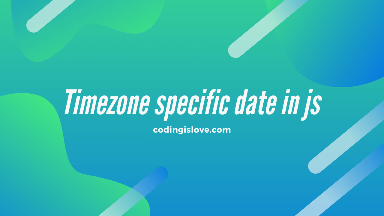 Get Date Of A Specific Time Zone In Javascript Coding Is Love